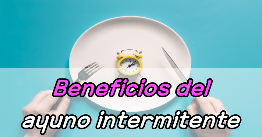Beneficios del ayuno intermitente - Comida Sana